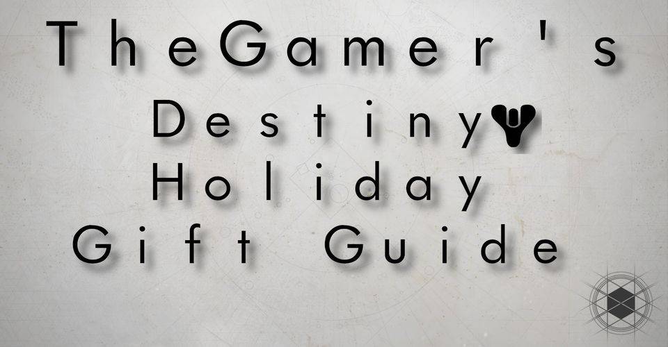 The Ultimate Destiny 2 Holiday Gift Guide