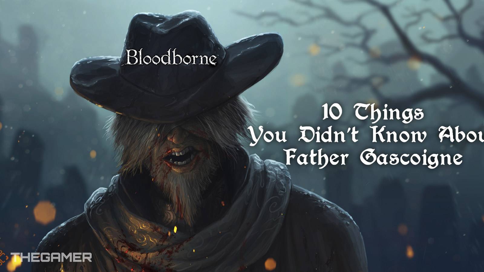 Bloodborne: 10 Things You Didn't Know About Father Gascoigne
