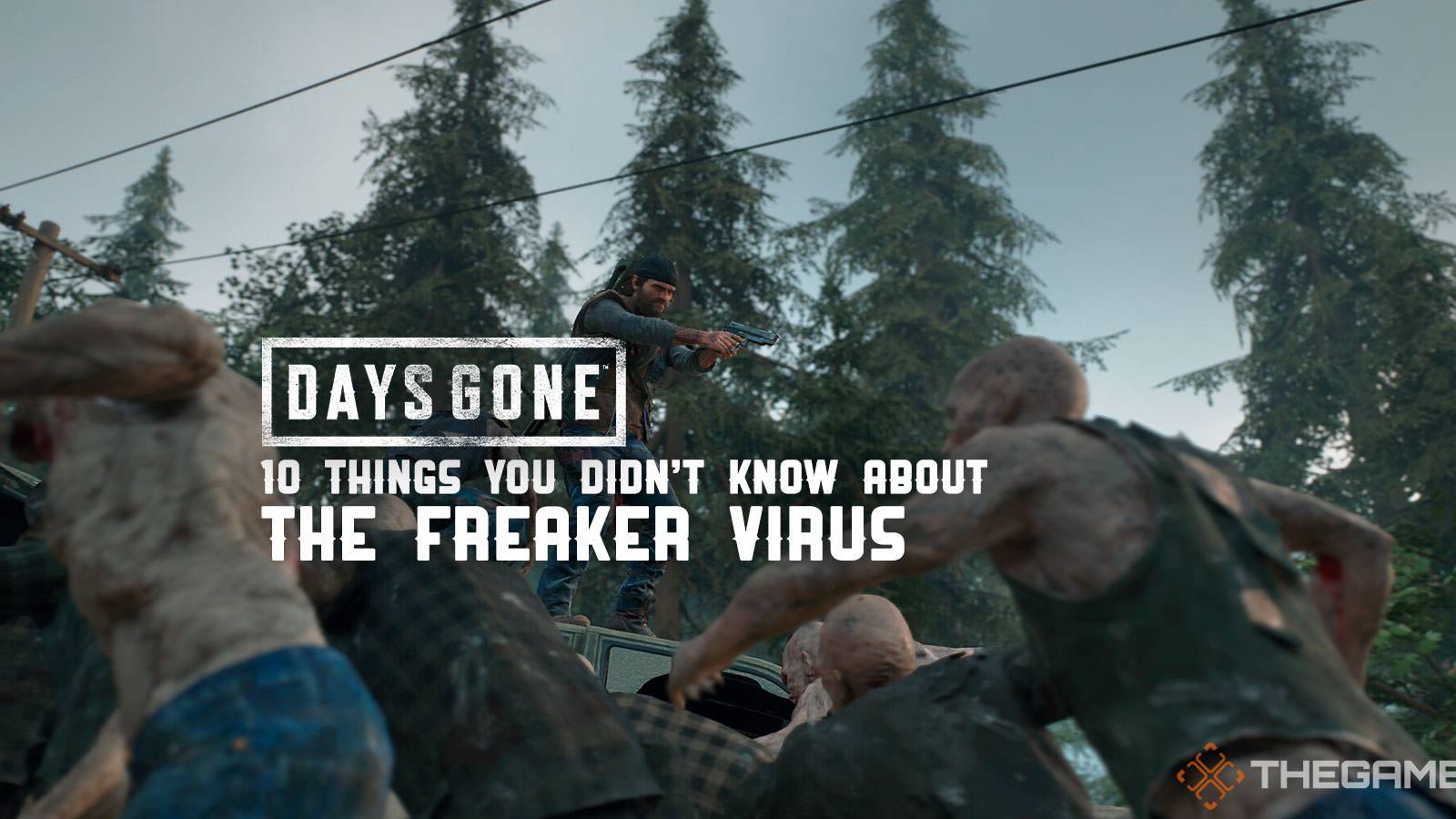 Days Gone: 10 Things You Didn't Know About The Freaker Virus